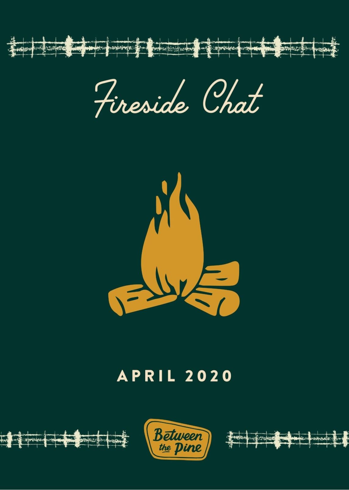 Fireside Chat: April 2020 - Between the Pine